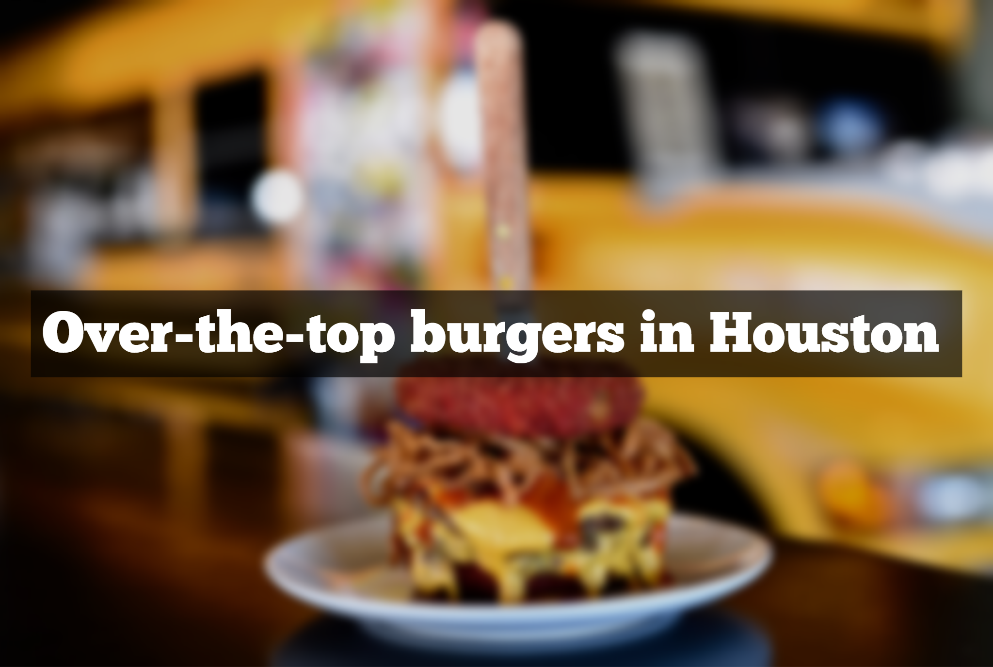Gallery: Over-the-top burgers in Houston