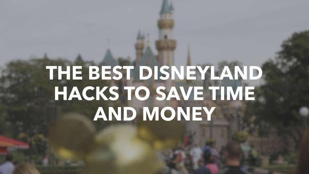 The best Disneyland tips to save time, money and your sanity