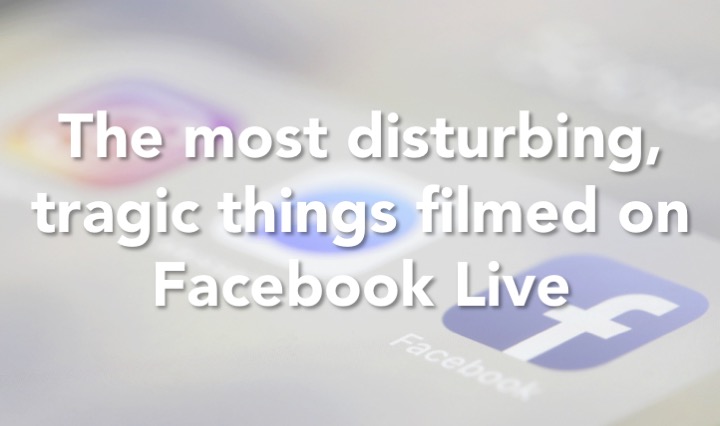 The most disturbing, tragic things filmed on Facebook live