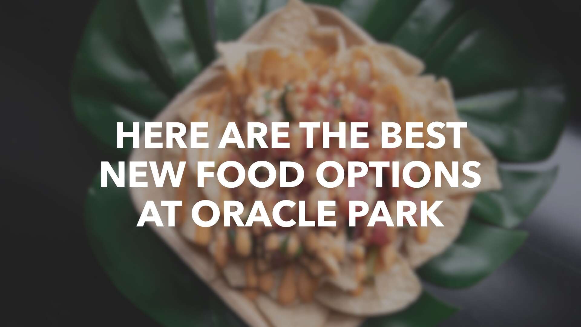 Here are the best new food options at Oracle Park