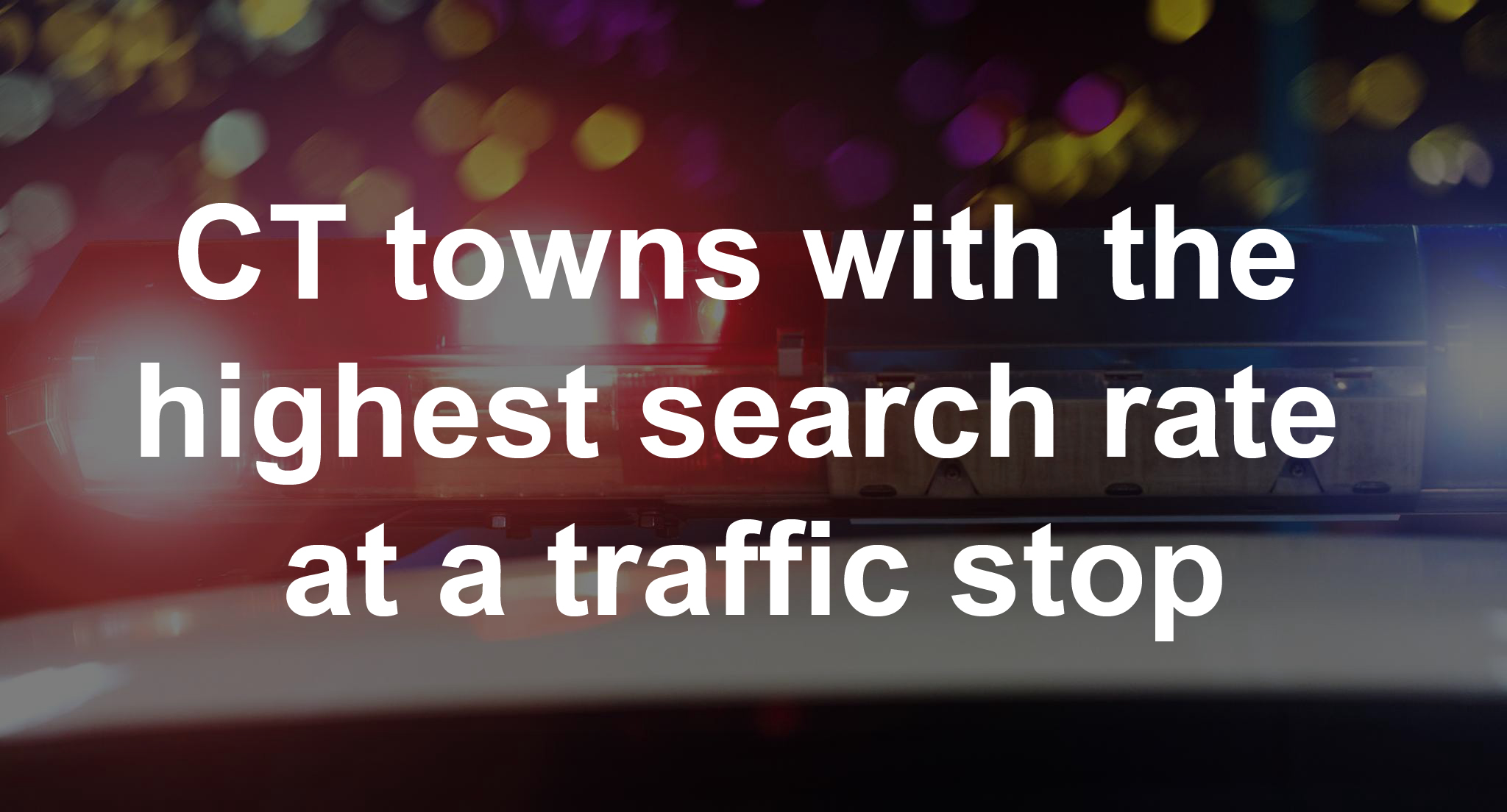 Report: CT cities where traffic stops most often result in a search