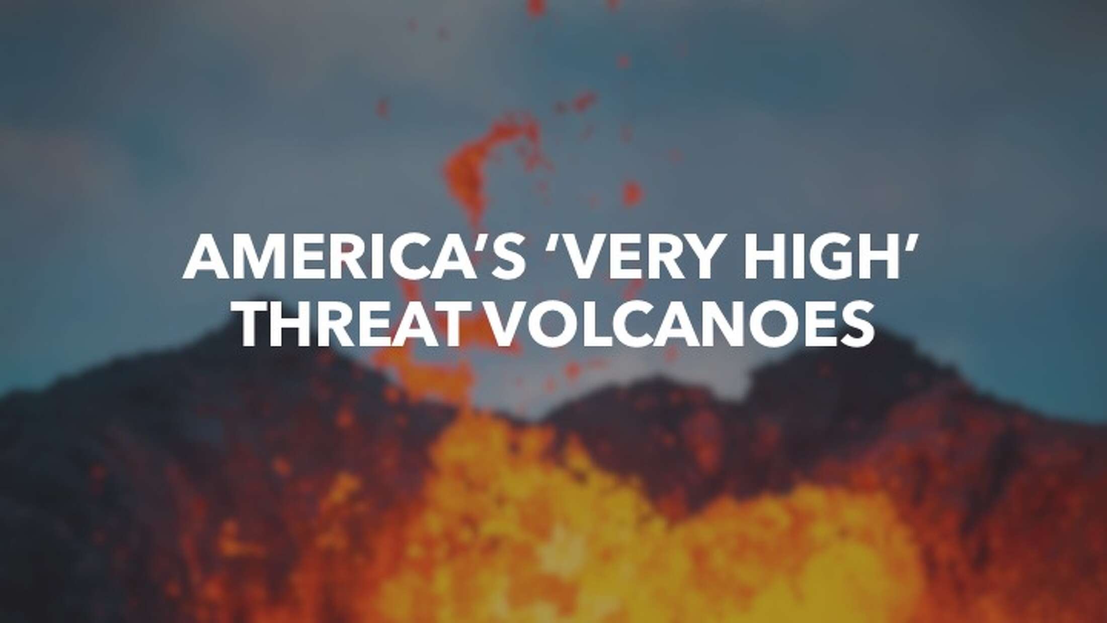 These West Coast volcanoes pose 'very high' threat, USGS says