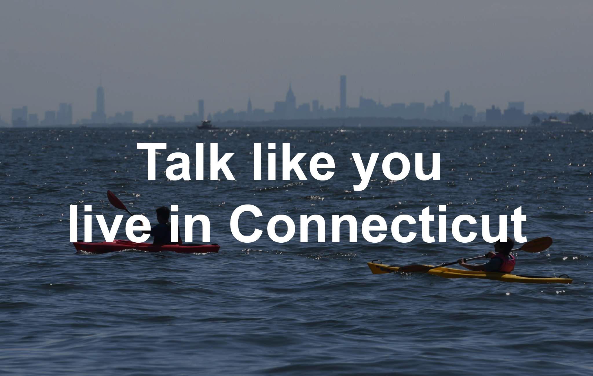 Talk like you live in southwestern Connecticut