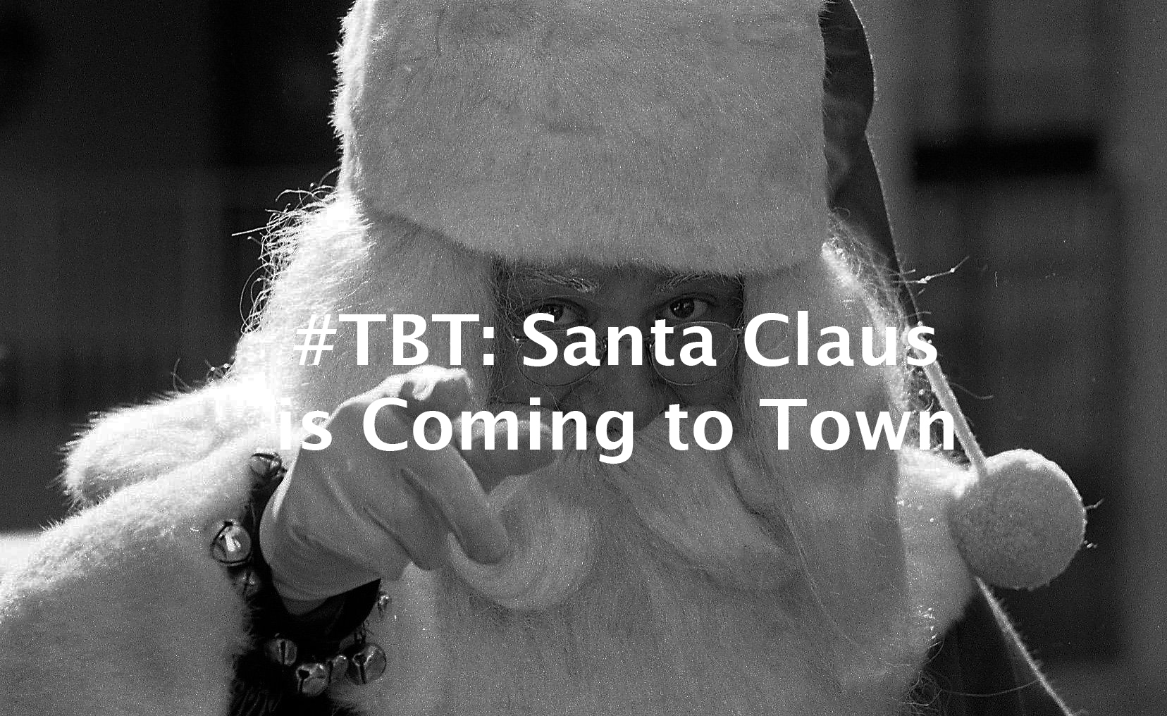 #TBT: Santa Claus is Coming to Town