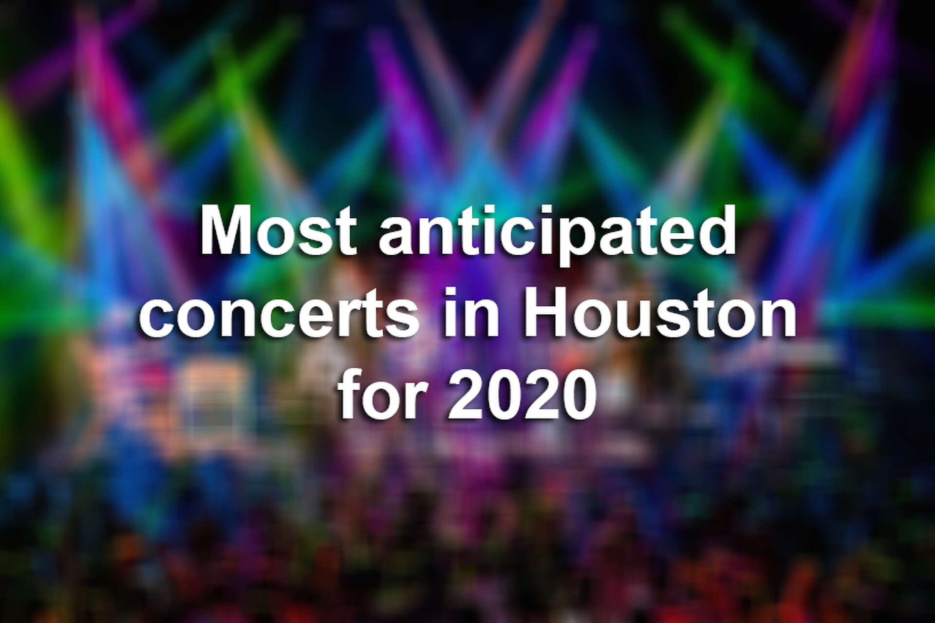 Plan your 2020 concert schedule with this guide to upcoming Houston ...
