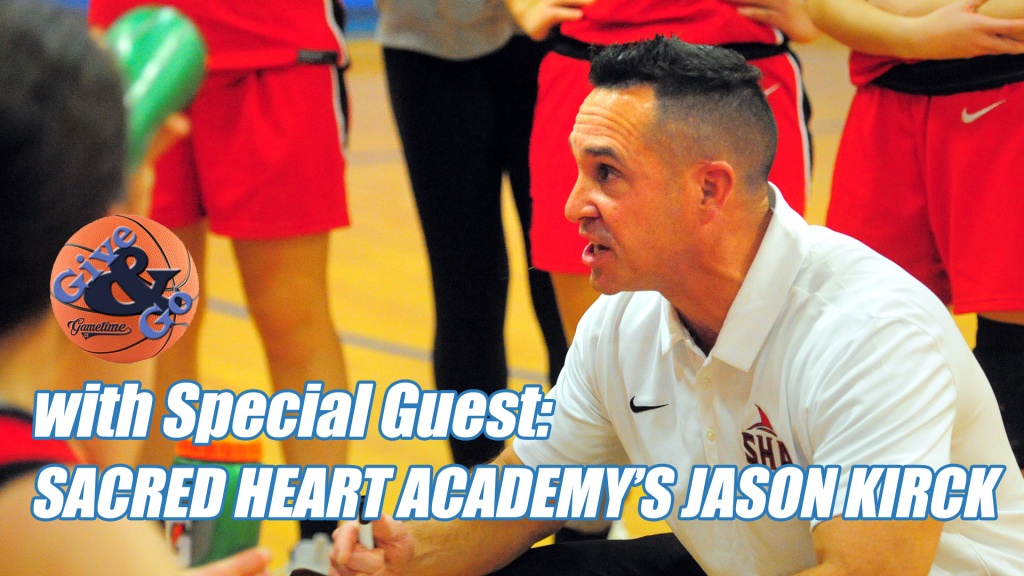 Give and Go Podcast Episode 3: Sacred Heart Academy coach Jason Kirck