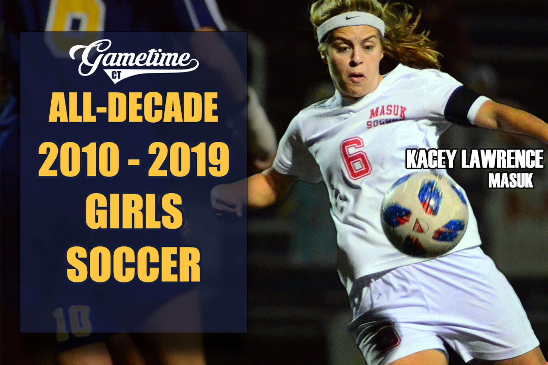 Meet GameTimeCT's All-Decade CT High School Girls Soccer team: 2010-19