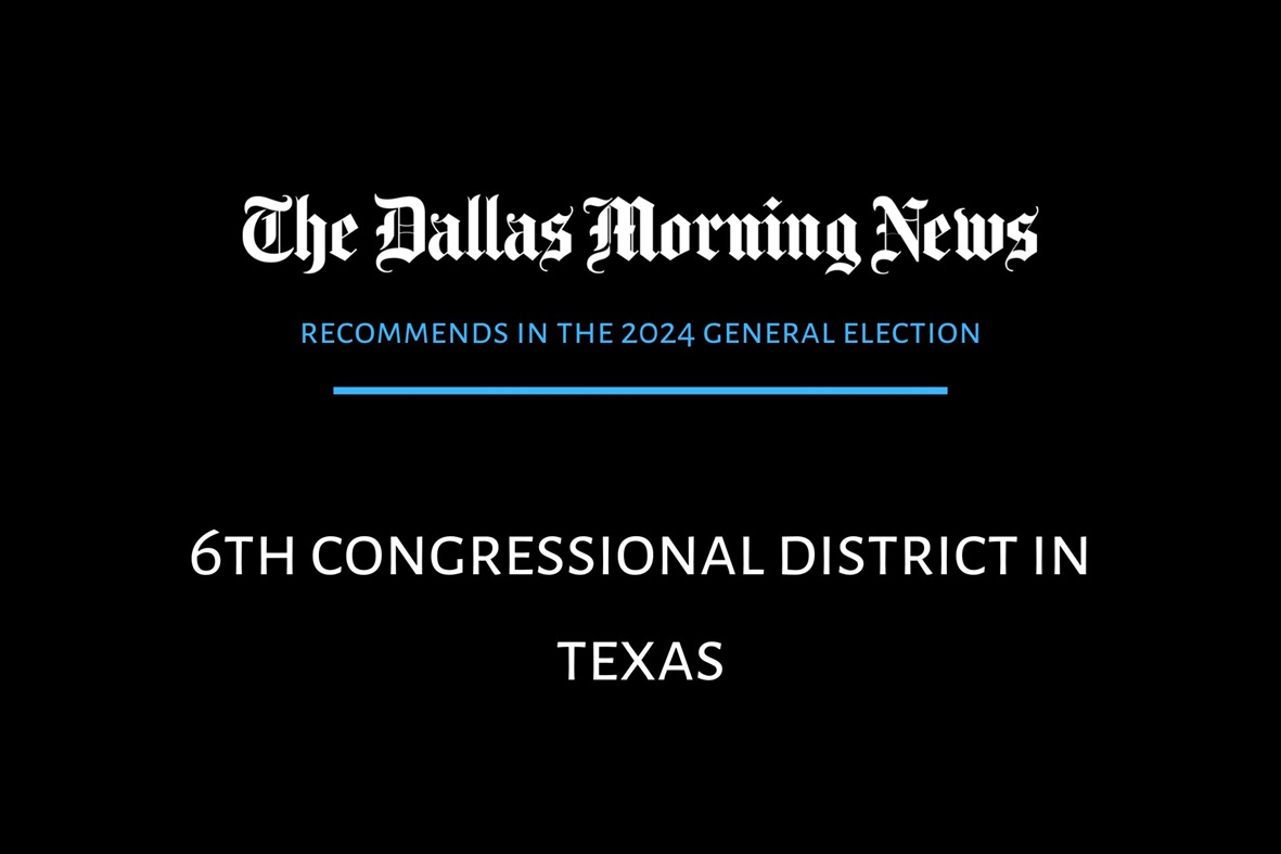 Texas' 6th Congressional District: The Dallas Morning News recommends