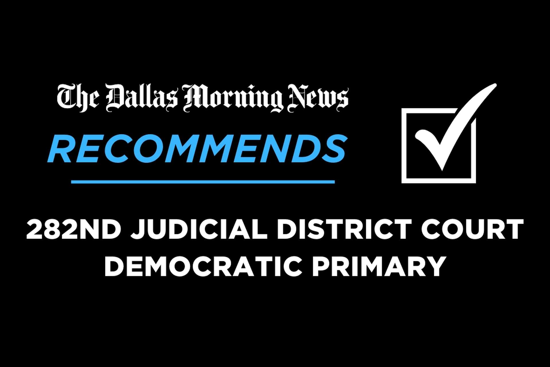 282nd District Court, Democratic primary election recommendation