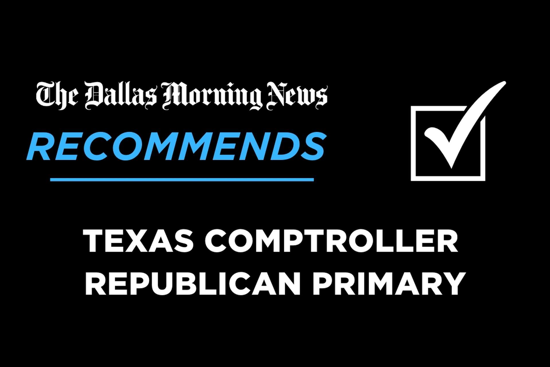Texas Comptroller of Public Accounts, Republican primary candidate ...