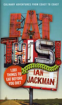 Eat This!: 1,001 Things to Eat before You Diet