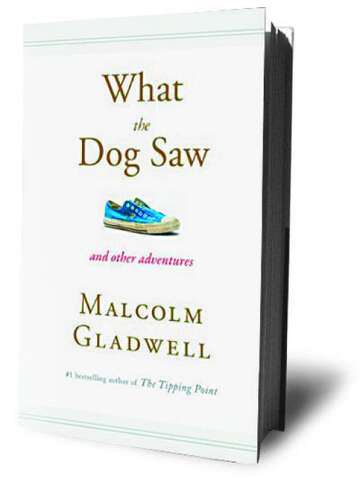 'What the Dog Saw,' by Malcolm Gladwell