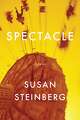 'Spectacle,' by Susan Steinberg