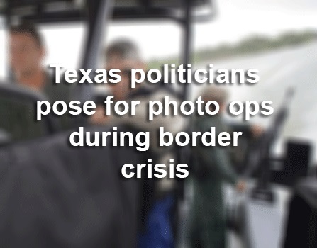 Texas politicians pose for photo ops during border crisis