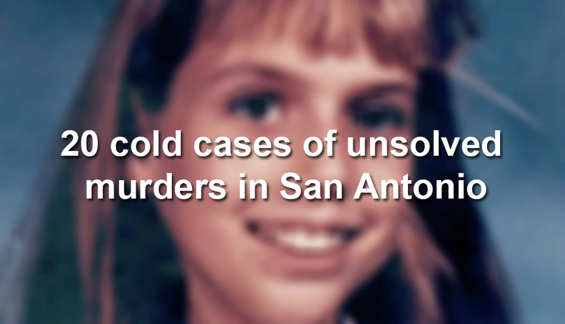 20 cold cases of unsolved murders in San Antonio