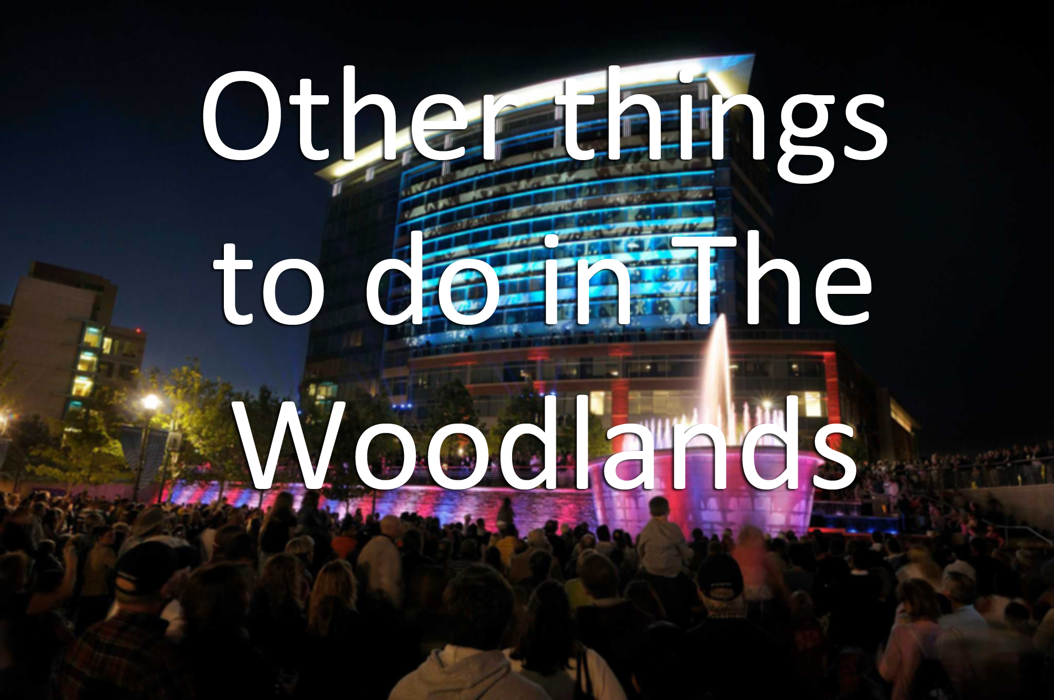 Where to go and what to do in The Woodlands