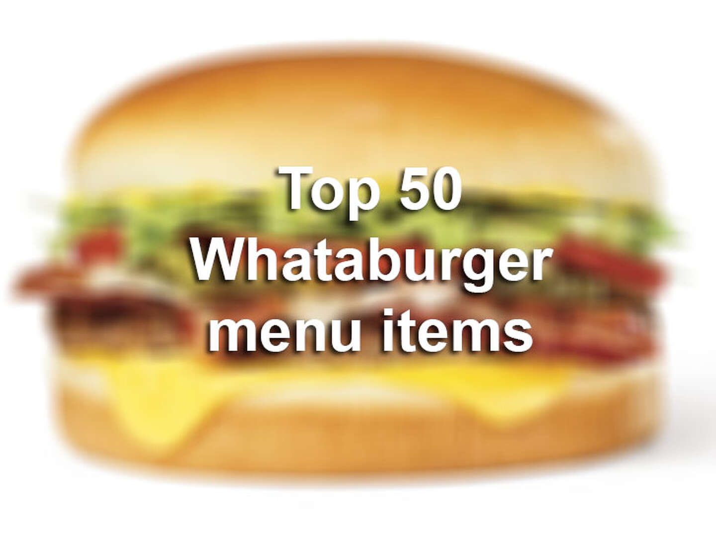Top 50 Whataburger menu items ranked from great to awesome