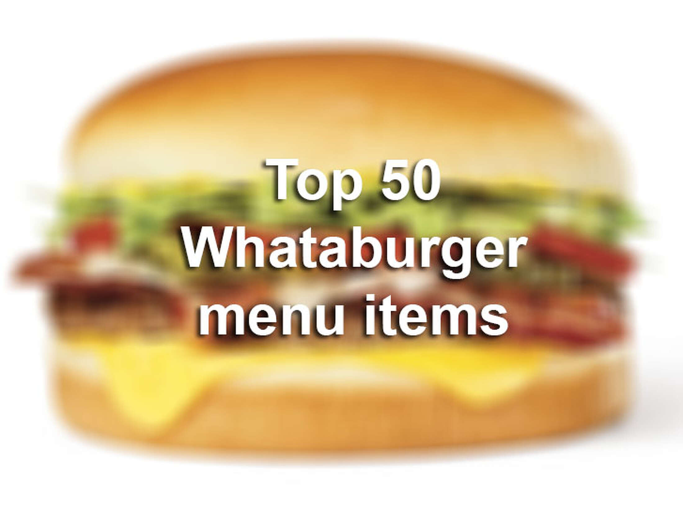 Top 50 Whataburger menu items ranked from great to awesome