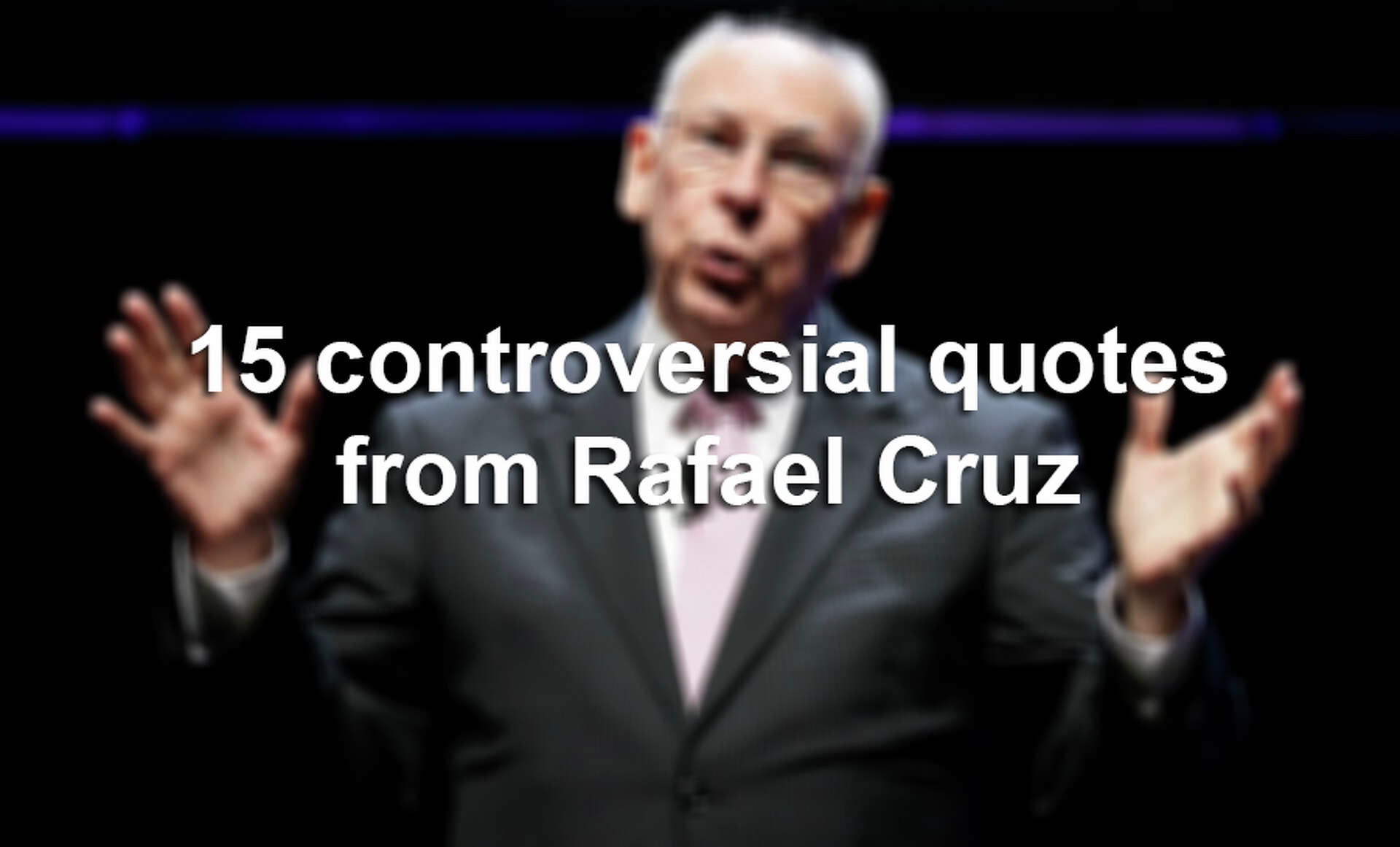 15 controversial quotes from Ted Cruz's father