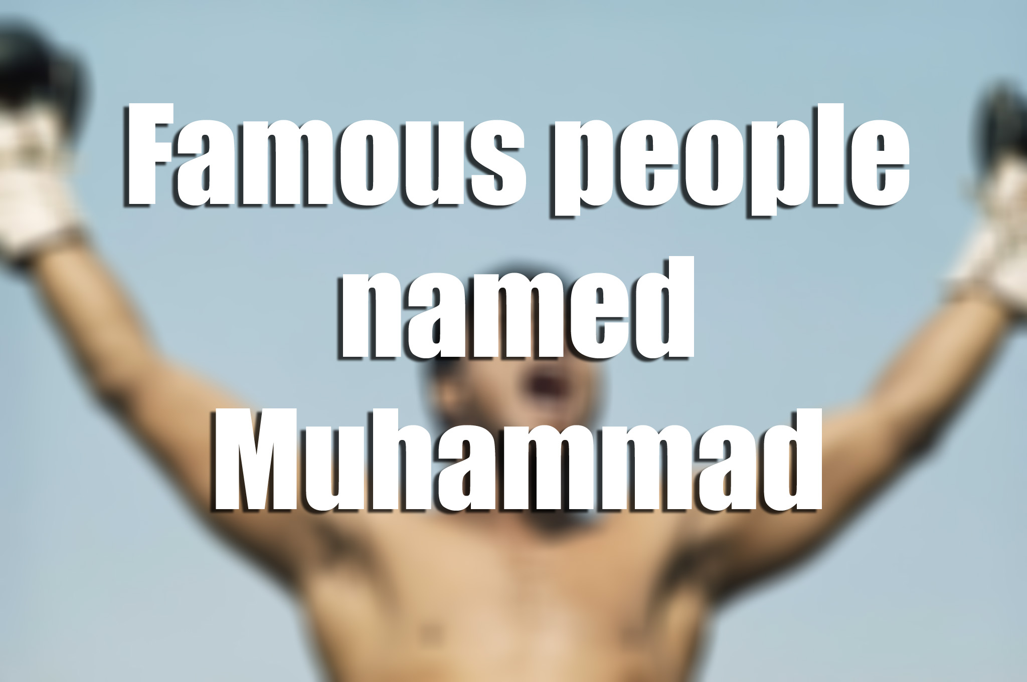 Famous people named Muhammad