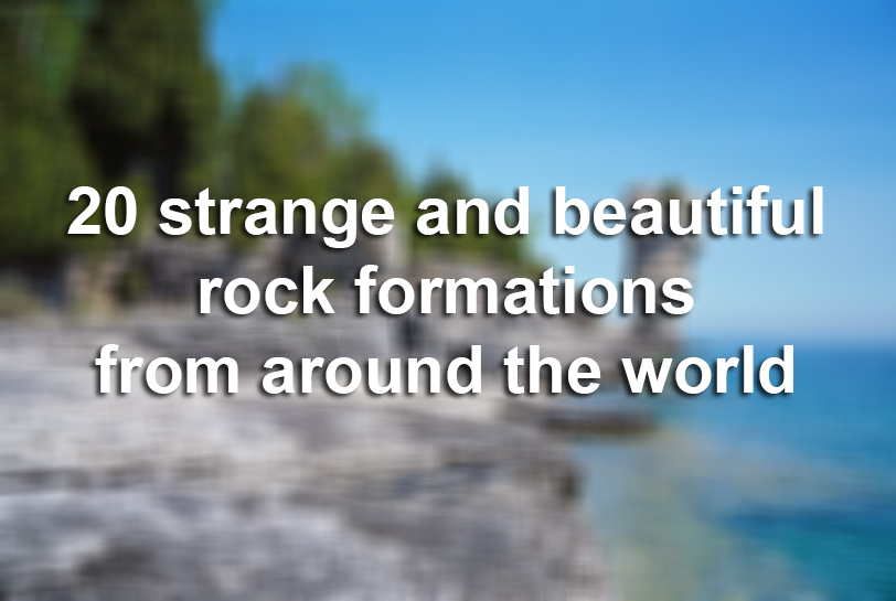20 strange and beautiful rock formations from around the world