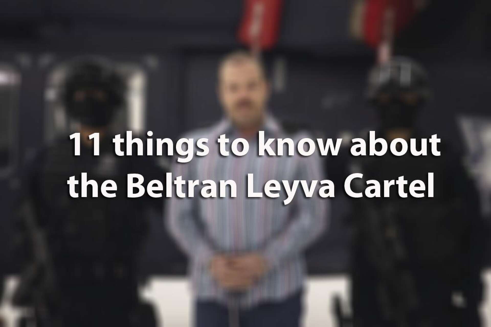 The rise, fall of the once-powerful Beltrán-Leyva drug cartel