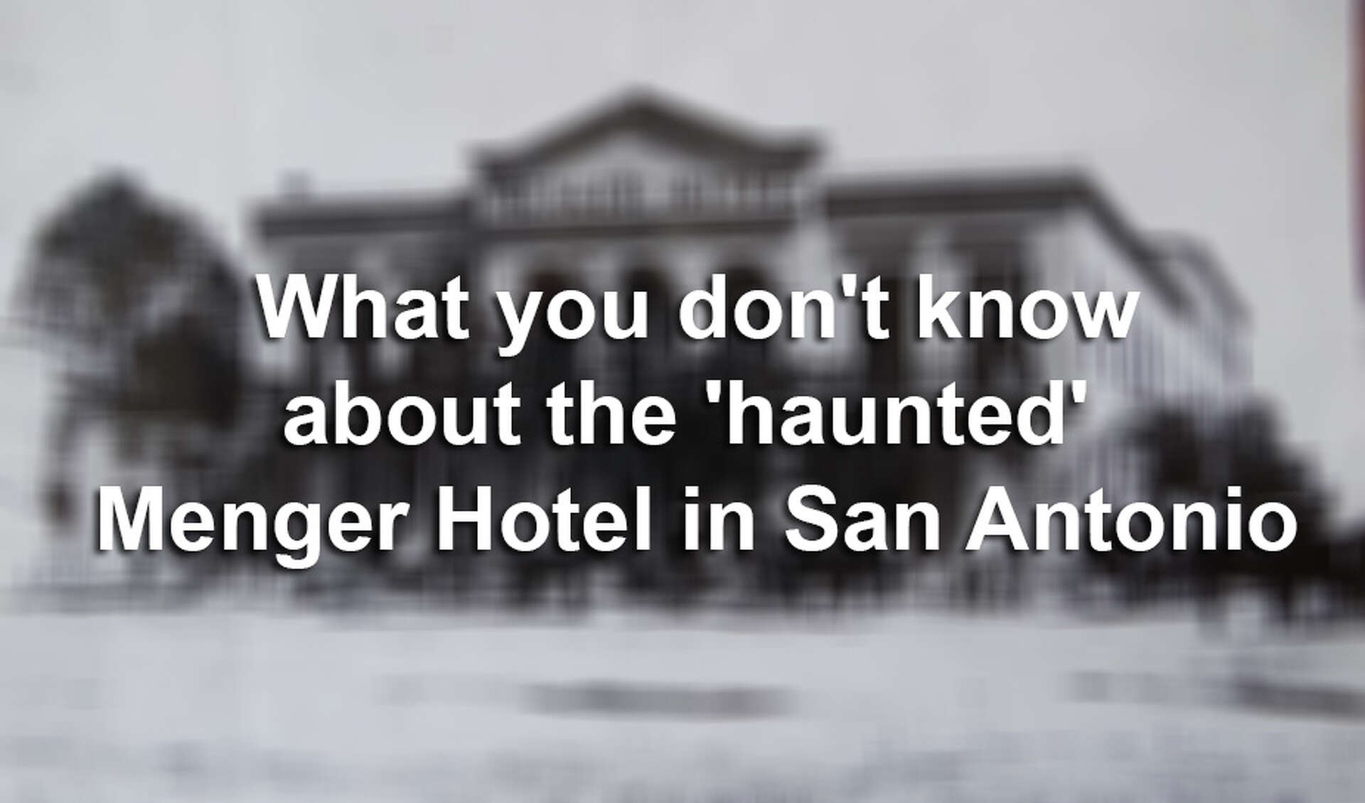 How the Menger Hotel came to be San Antonio's most 'haunted' hotel