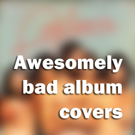 The most awesomely bad album covers
