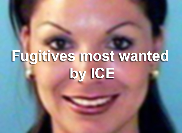 The fugitives most wanted by U.S. Immigration and Customs Enforcement