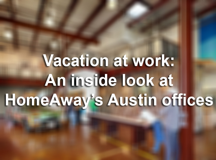 Vacation at work: Austin travel company HomeAway creates getaway work ...