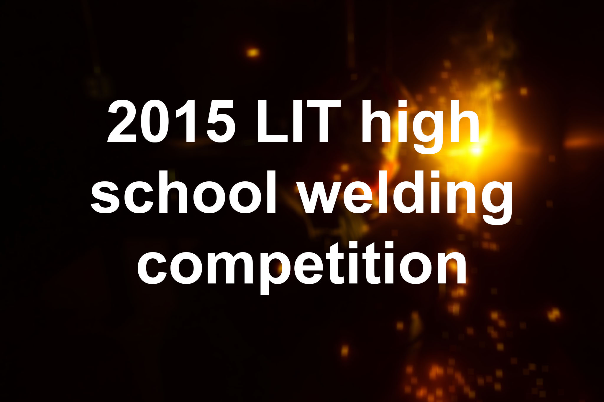 Photos from the 2015 LIT welding competition