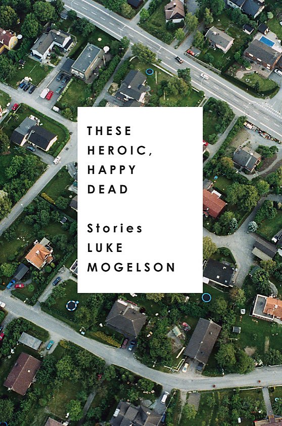 ‘These Heroic, Happy Dead,’ stories by Luke Mogelson