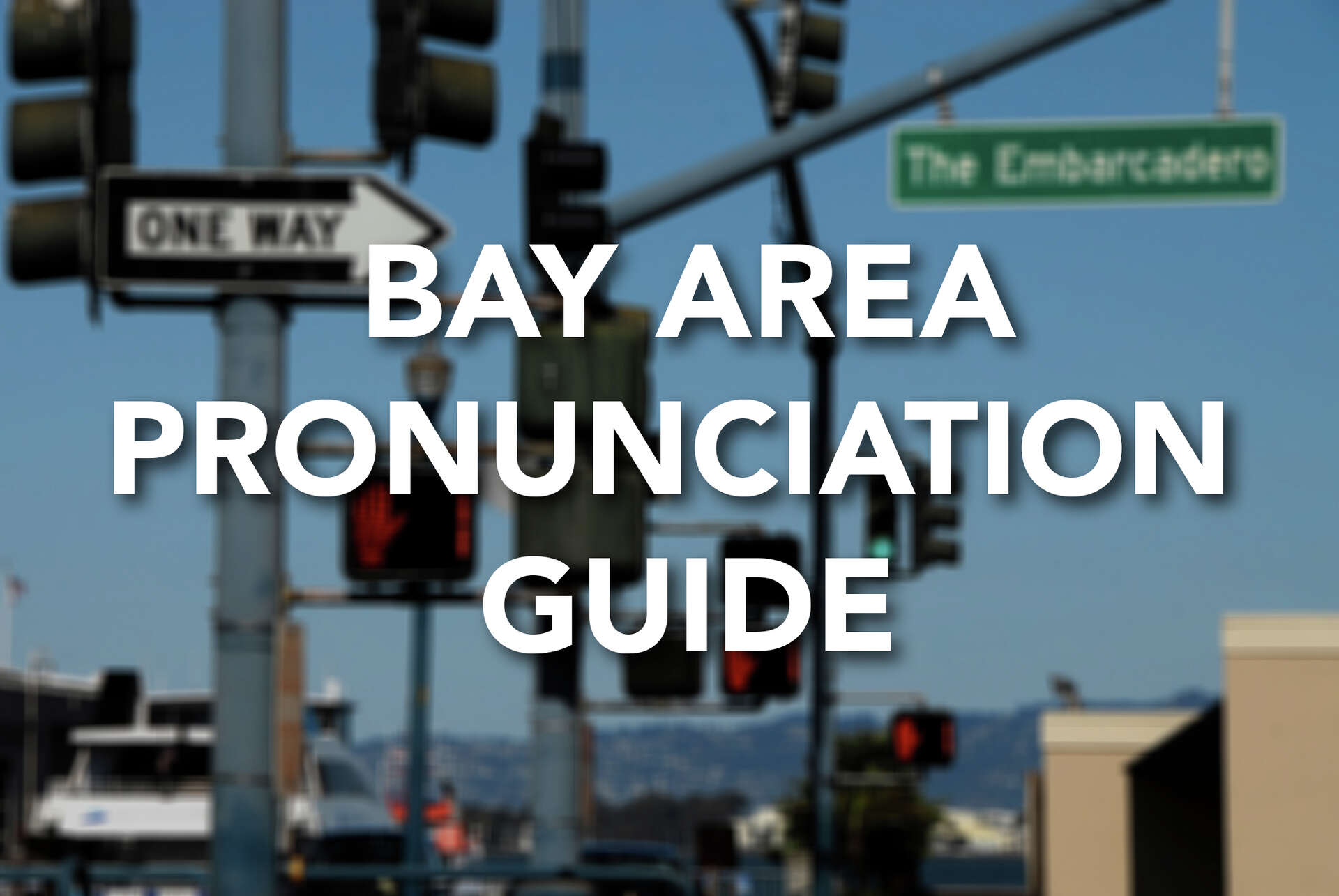 You're saying it wrong! How to pronounce Bay Area landmarks, streets ...