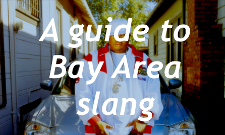 A guide to Bay Area slang