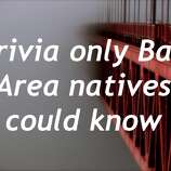 Prove you're a local: Trivia only Bay Area natives could know - SFGate