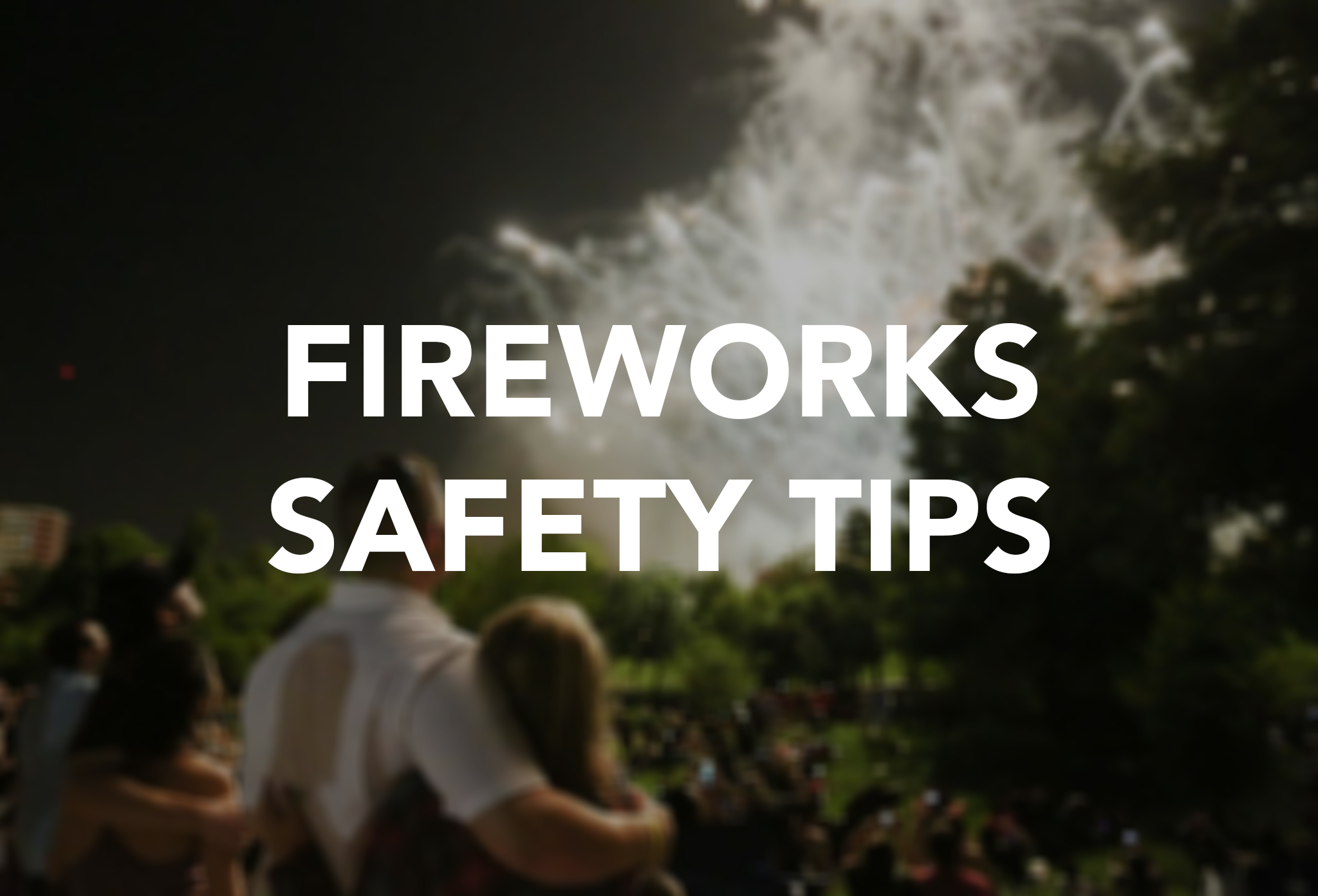 For July 4th, 12 ways to keep kids safe around fireworks