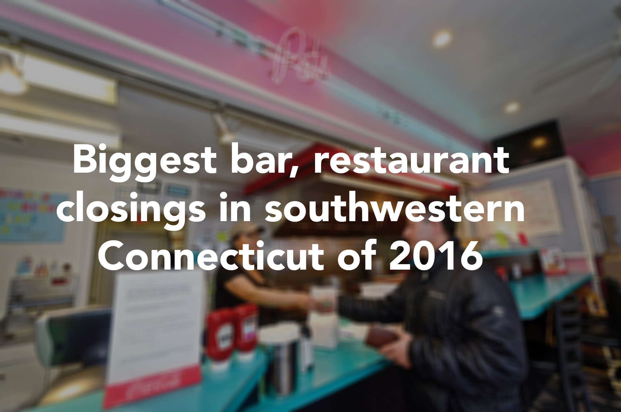 The biggest southwest Connecticut bar, restaurant closings so far this year