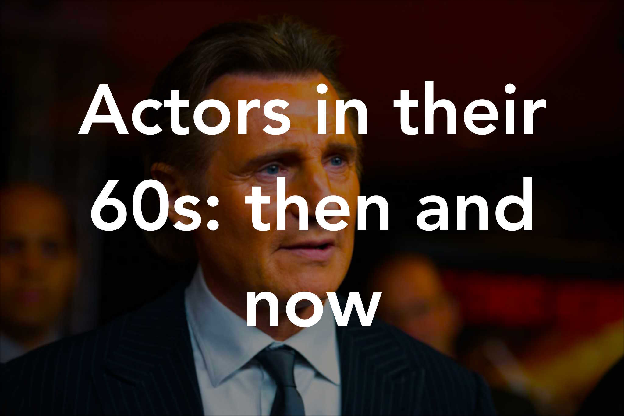 Actors In Their 60s Then And Now Actors In Their 60s Then And Now