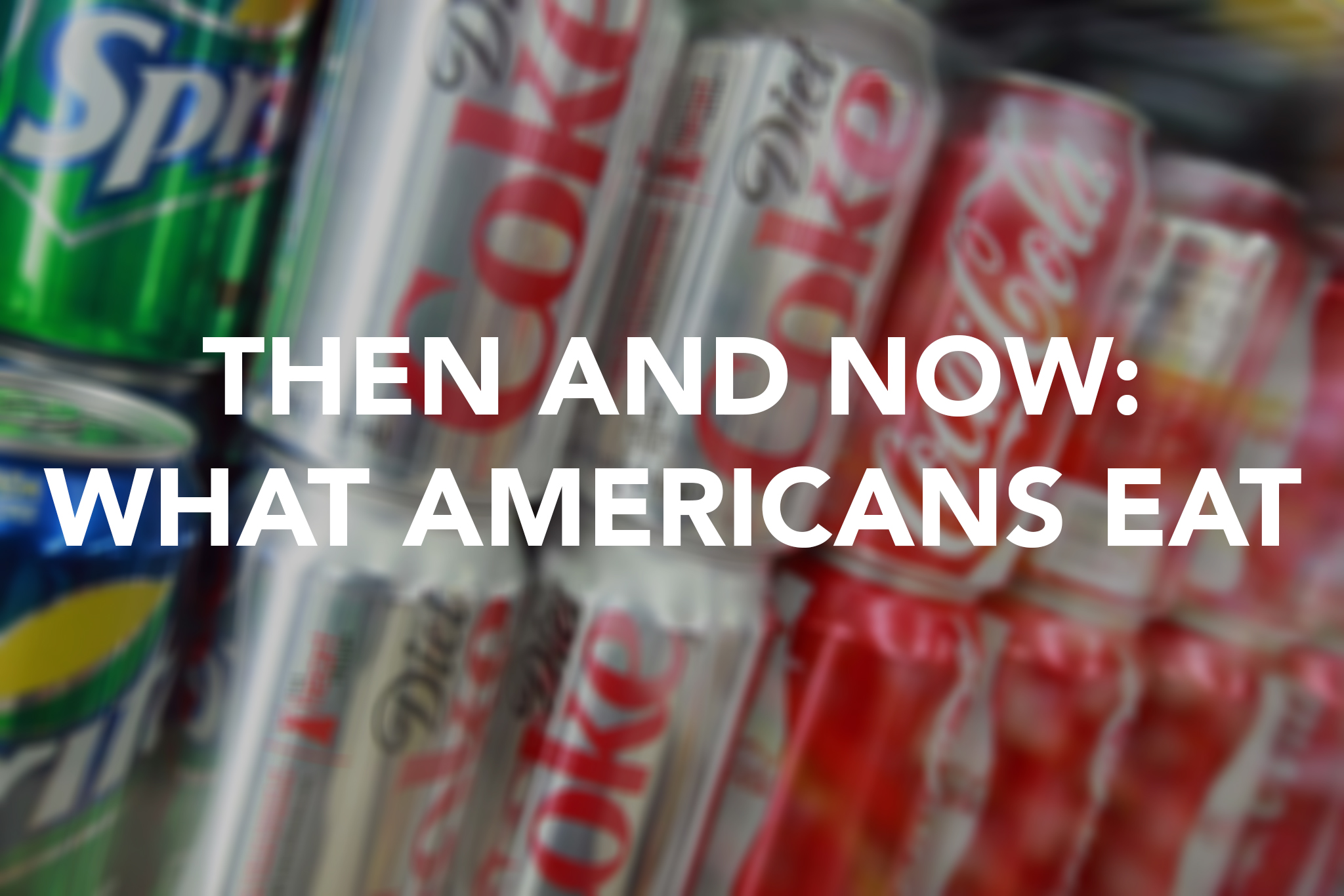 Then and Now: What Americans eat