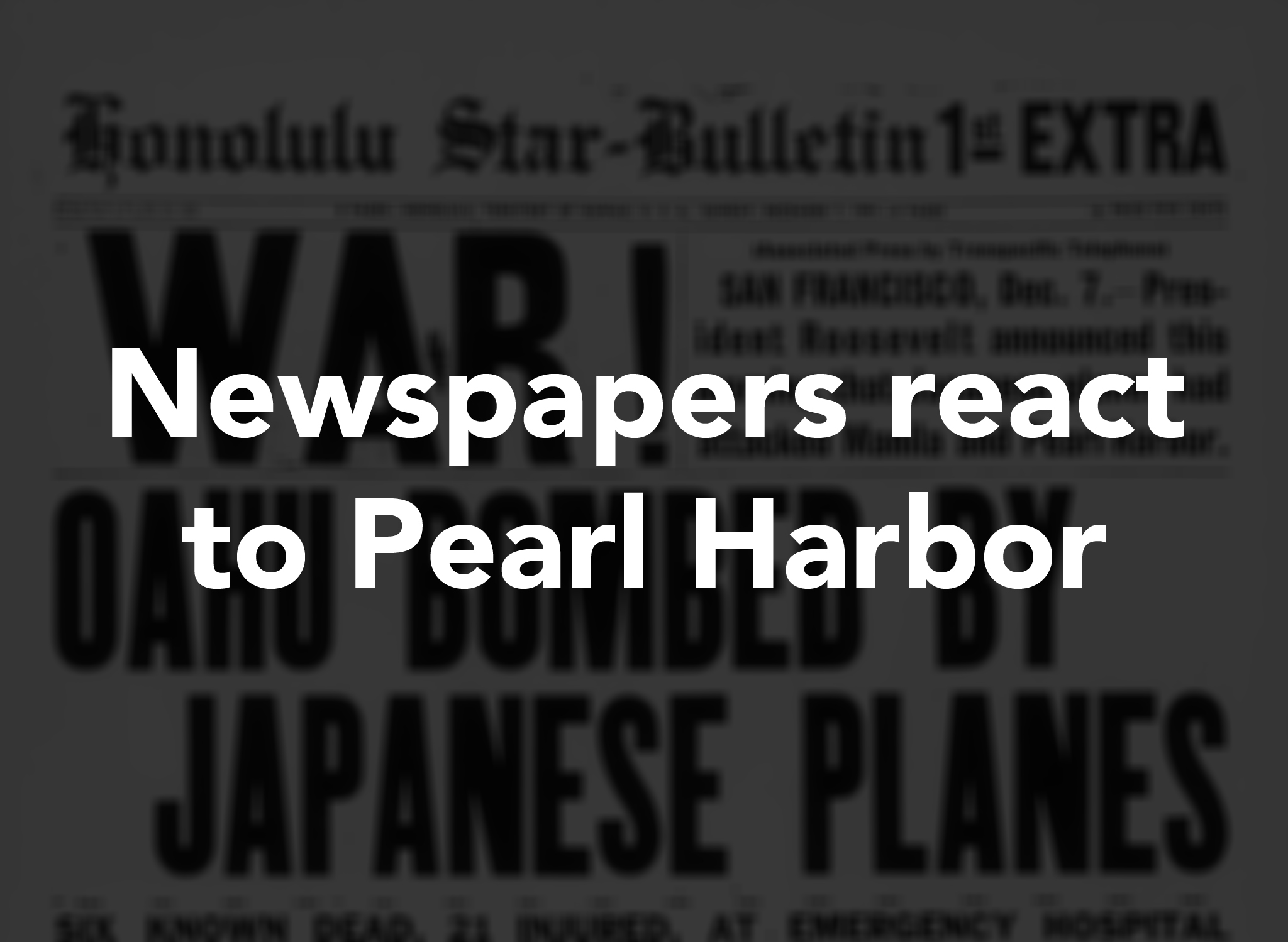 Newspapers react to Pearl Harbor attack