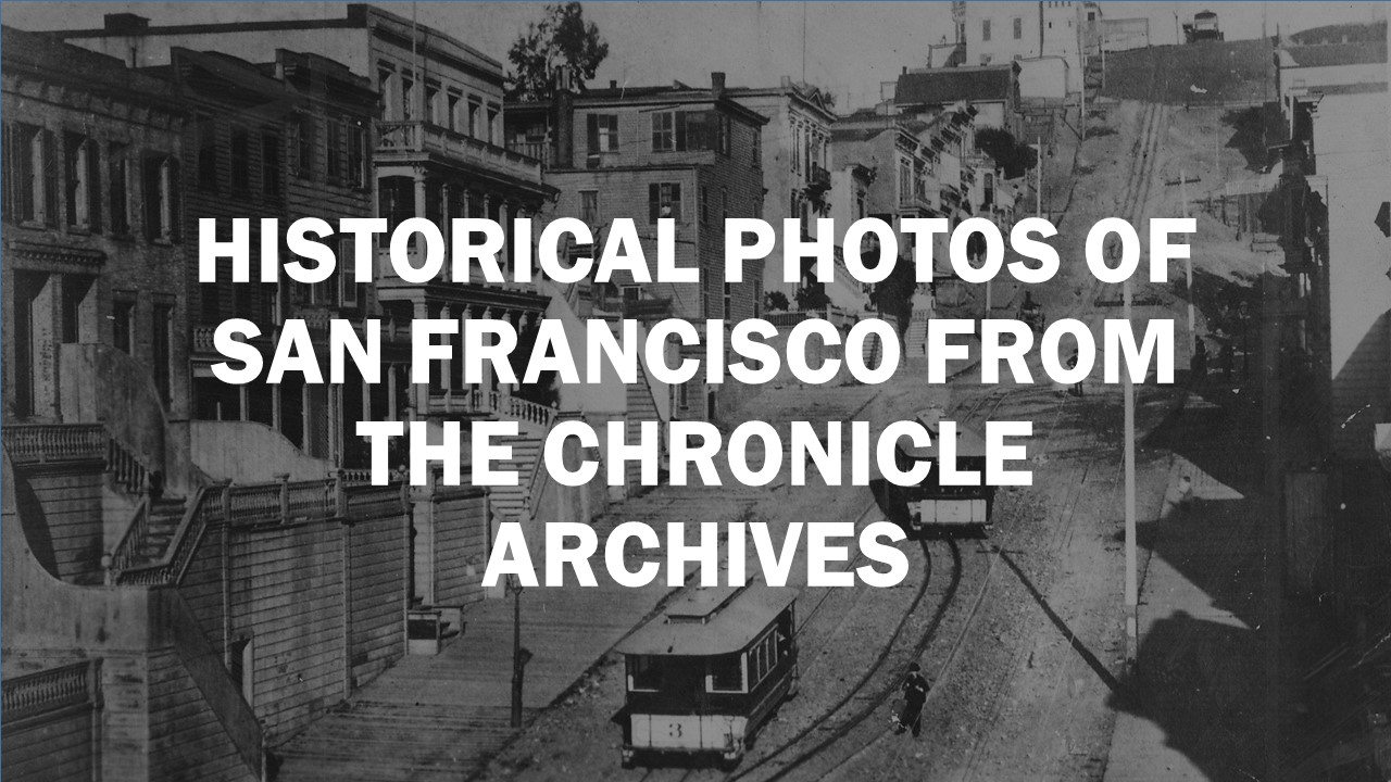 Historical photos of San Francisco from the Chronicle archives