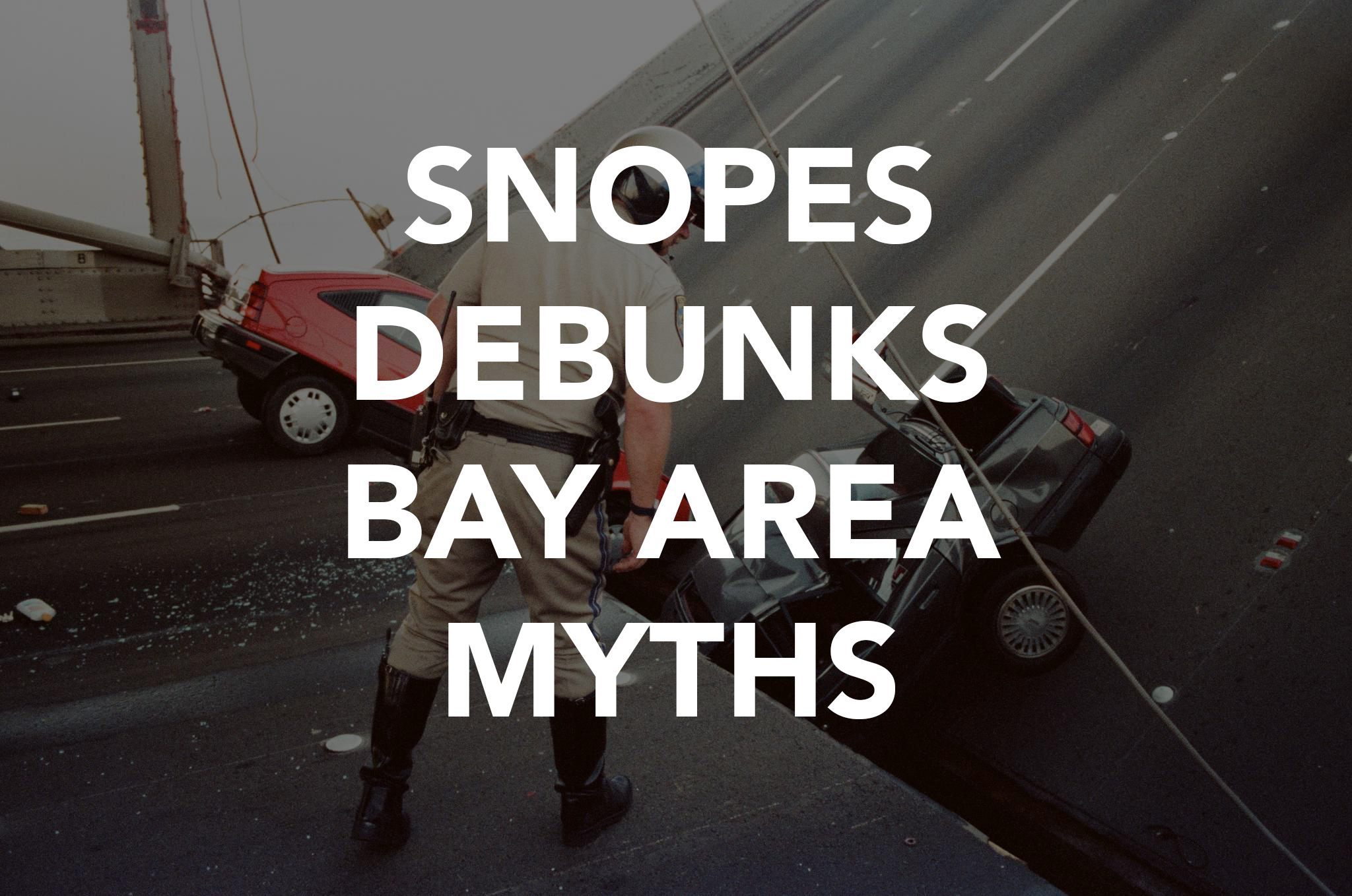Snopes debunks (or verifies!) 14 Bay Area myths