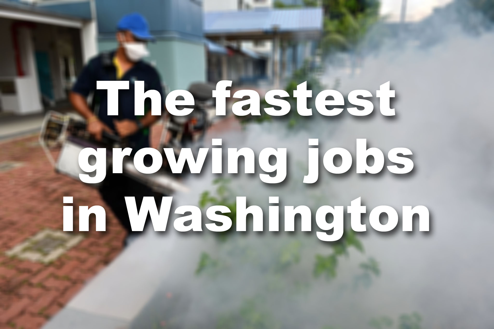 These are the fastest growing jobs in Washington