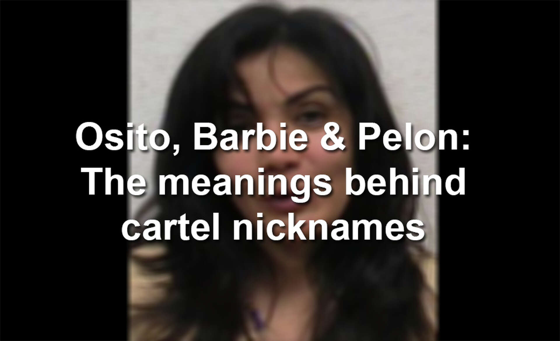 Behind the nicknames of notorious Mexican drug cartel figures