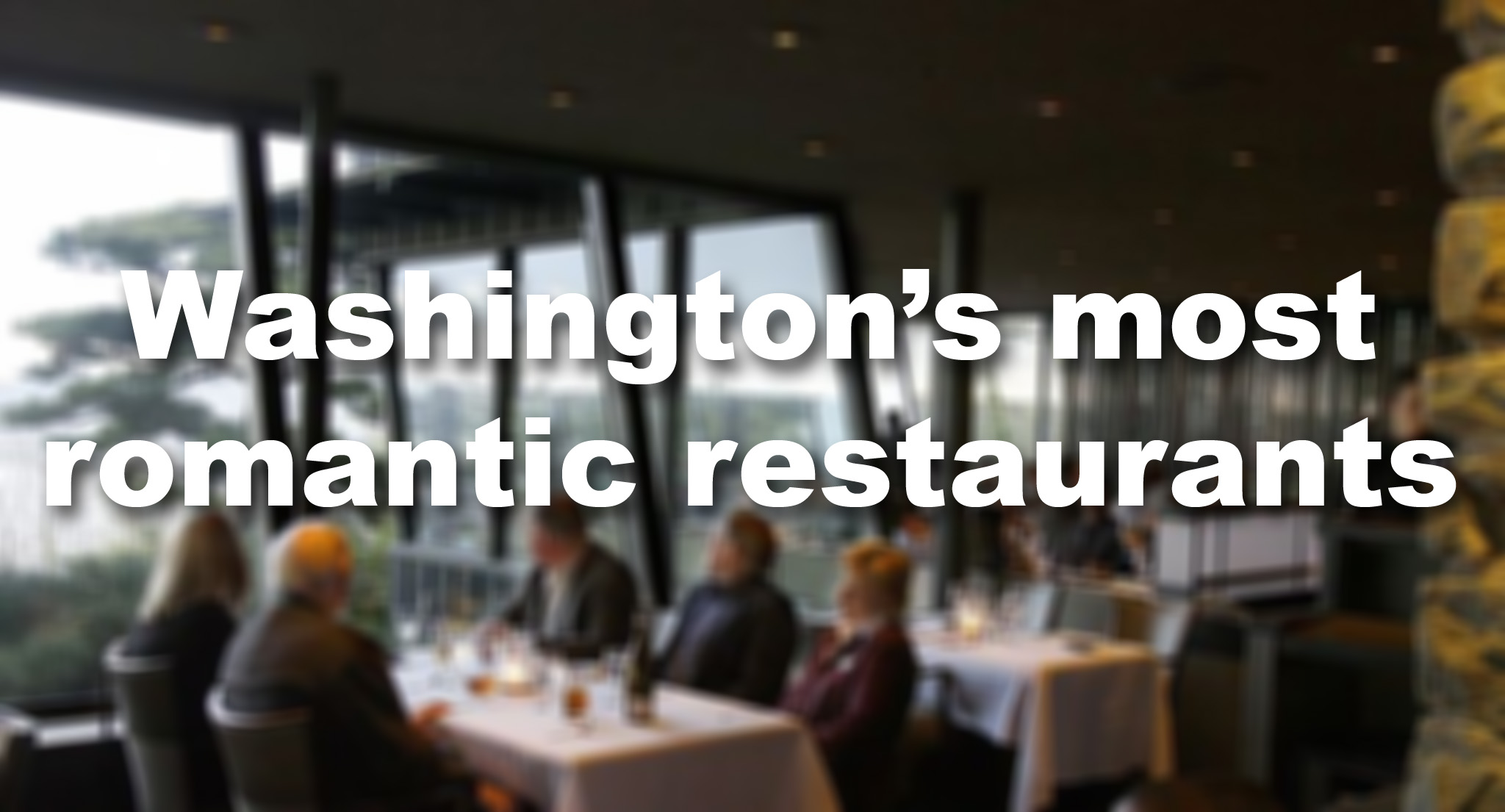 OpenTable: Washington's most romantic restaurants in 2018