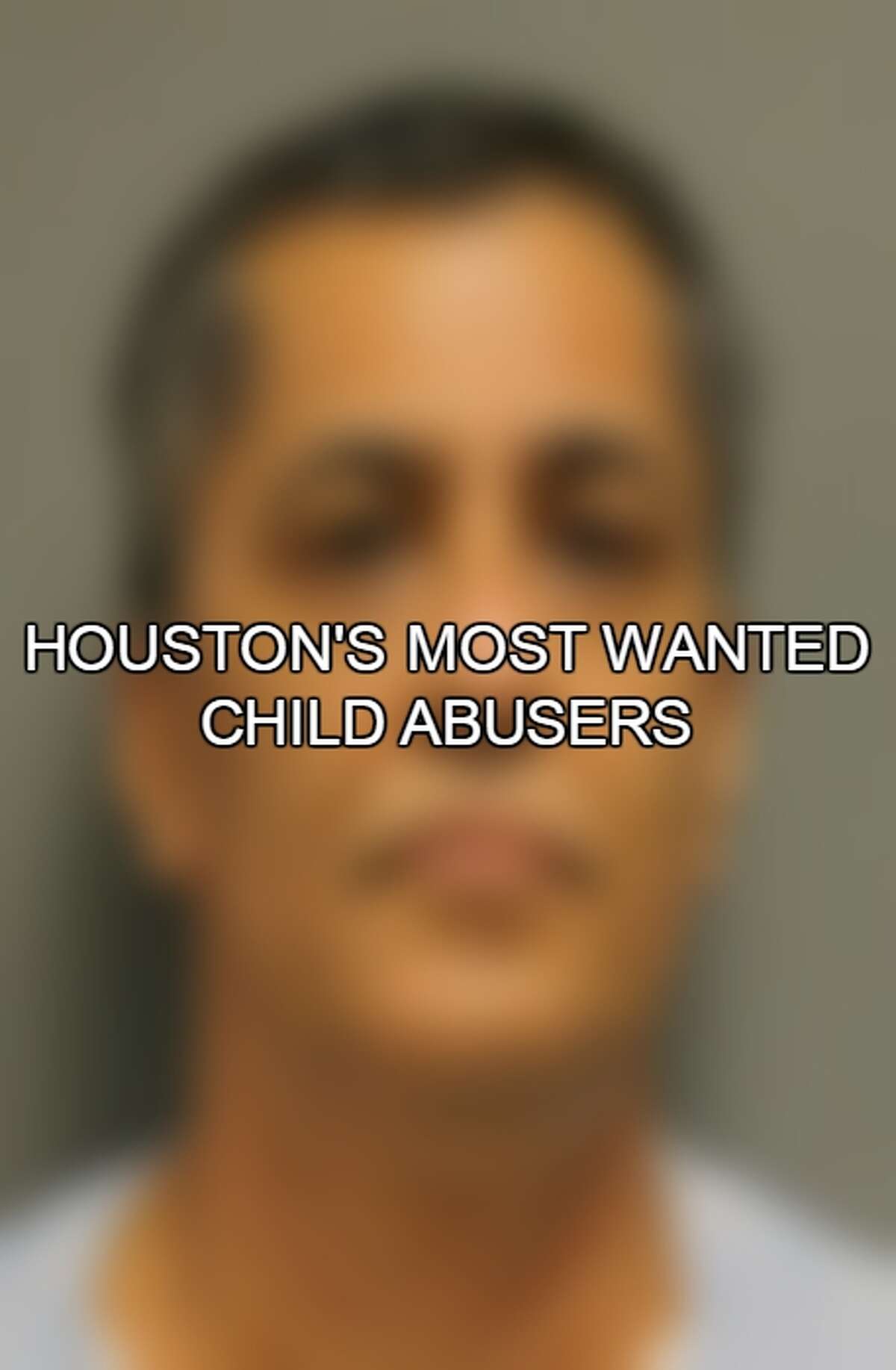 Houston's most wanted child abuse fugitives