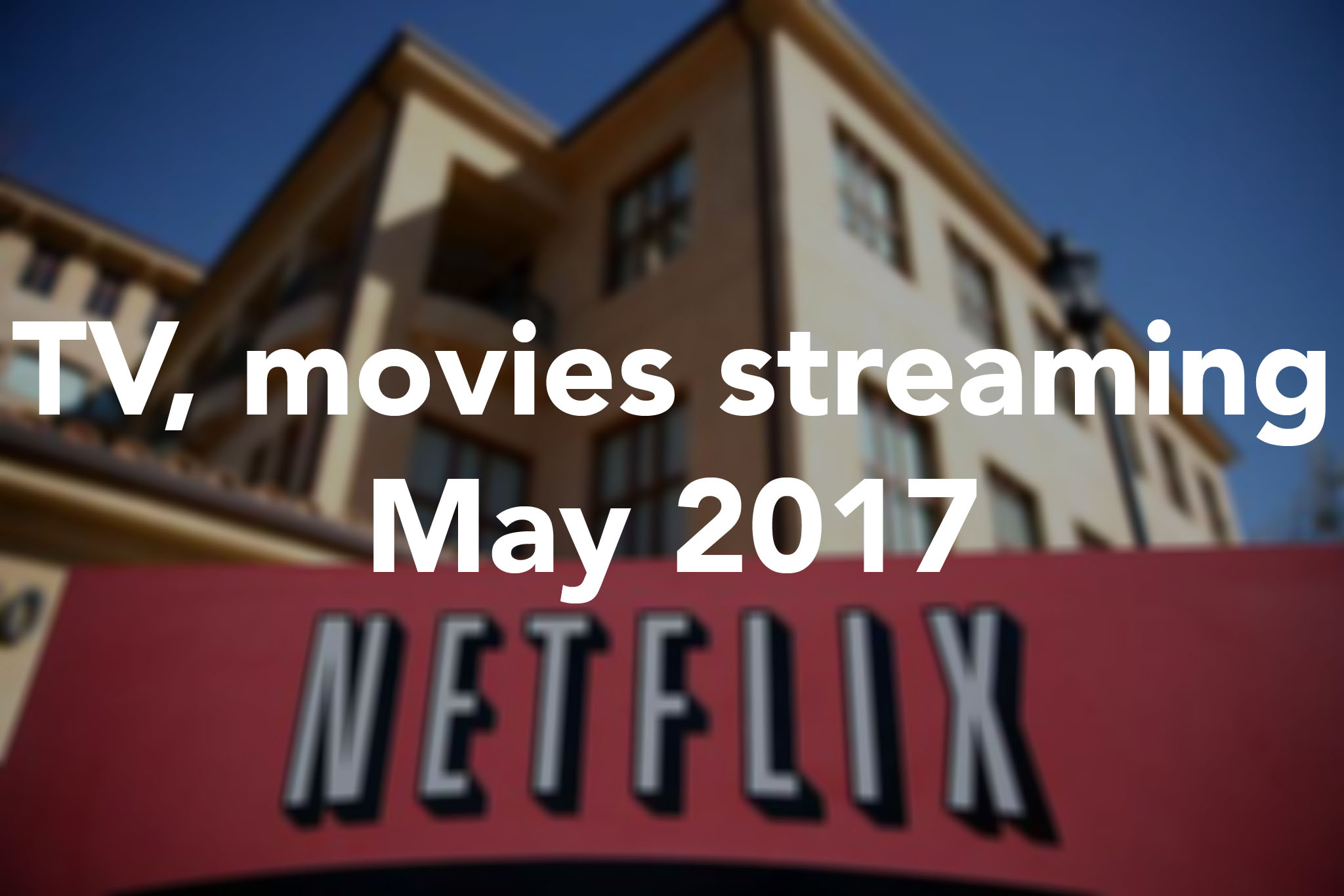 What's new on HBO, Netflix, Amazon Prime, Hulu May 2017