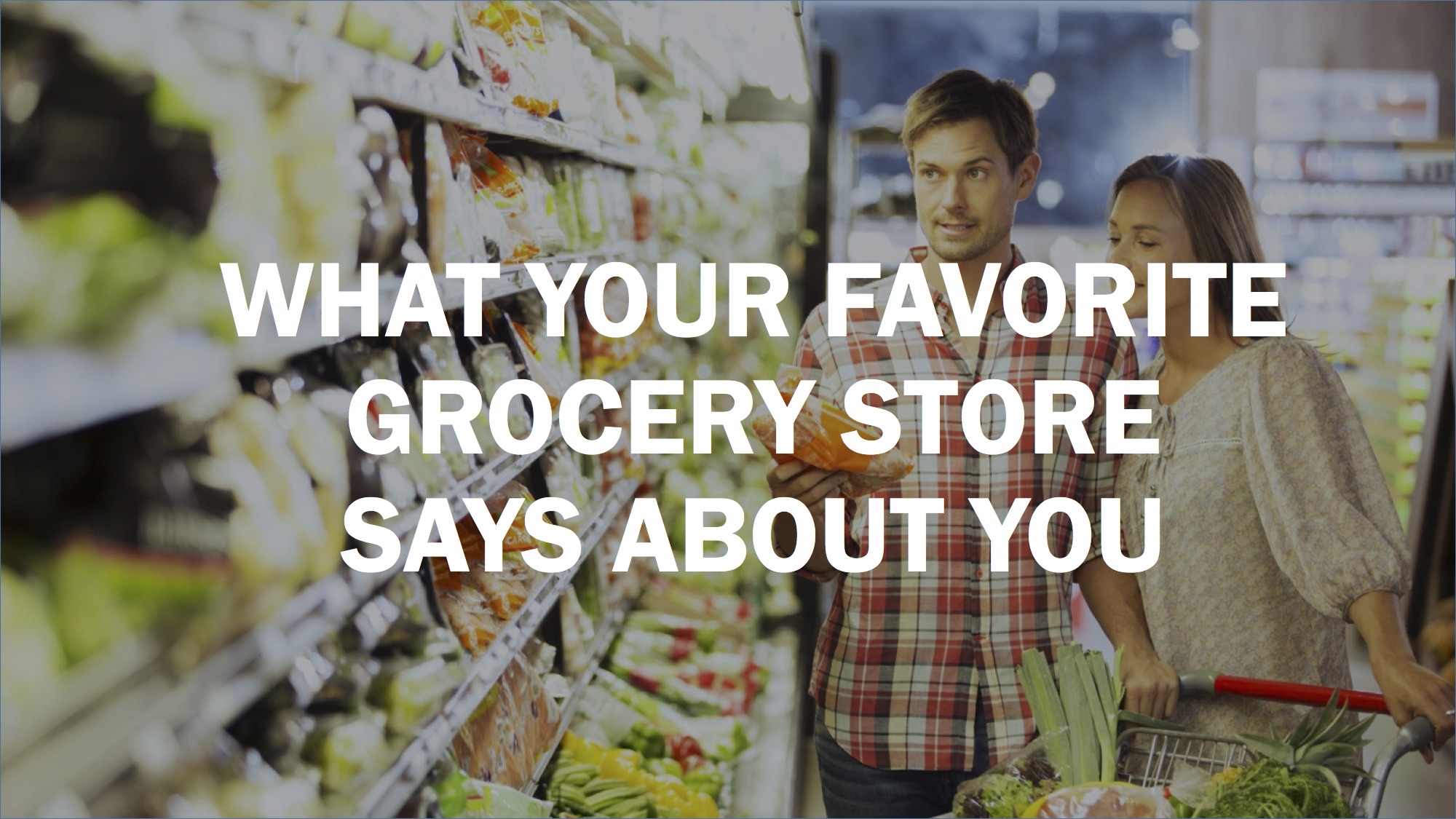 What does your favorite grocery store say about you?