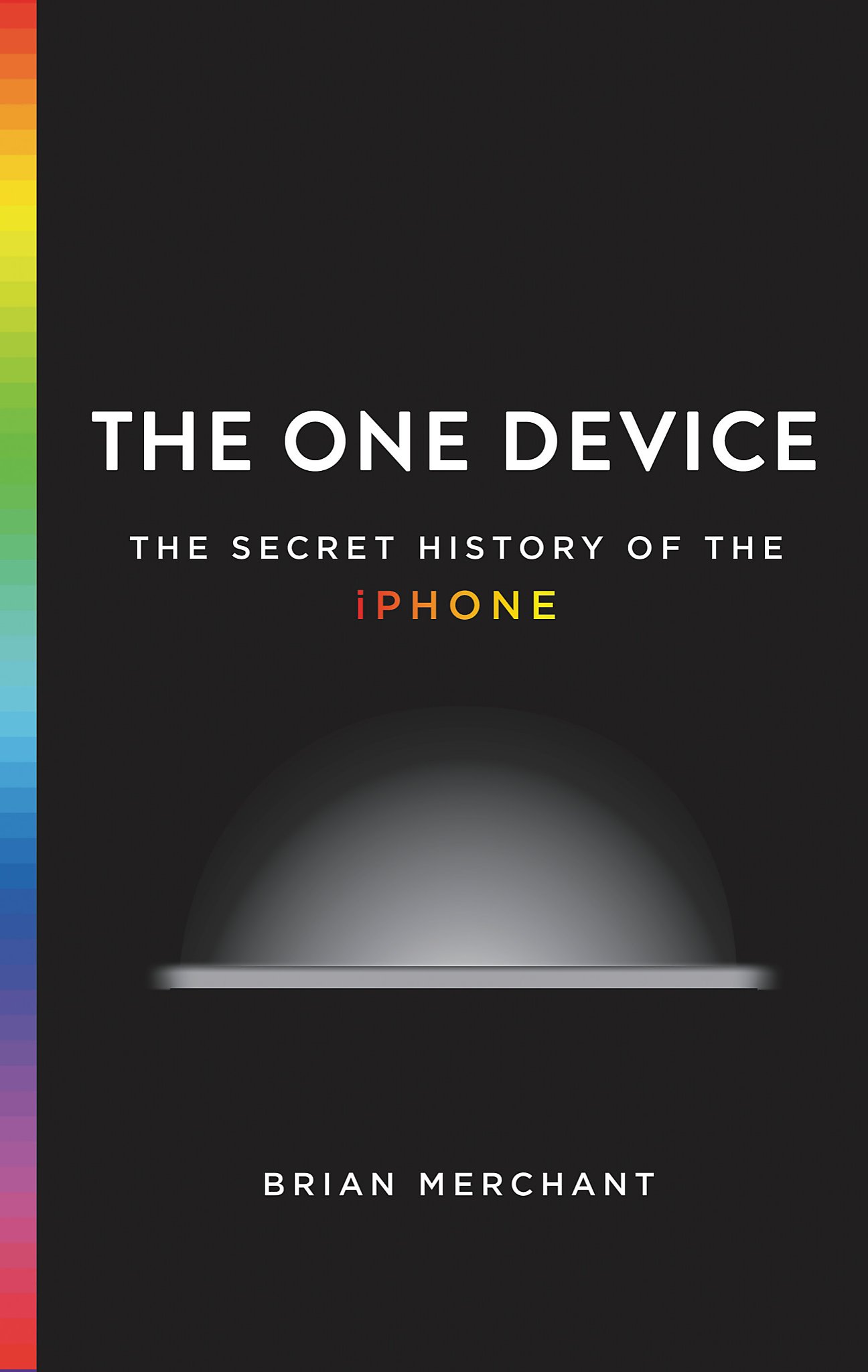 ‘The One Device,’ by Brian Merchant