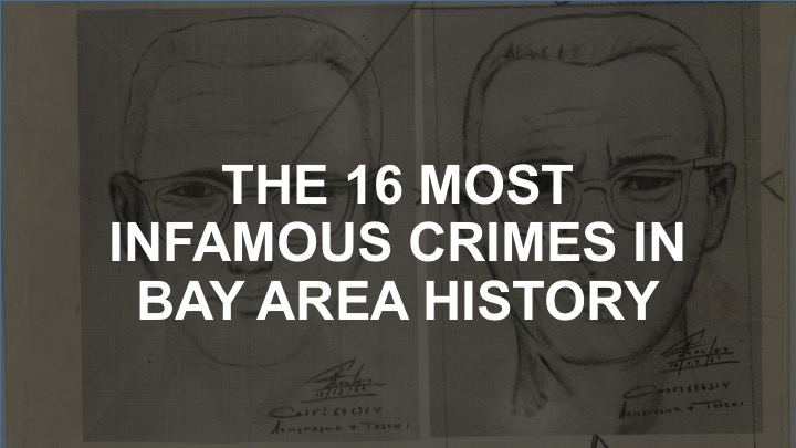 The 16 most infamous crimes in Bay Area history